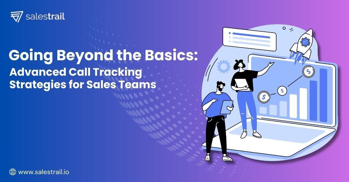 Going Beyond the Basics: Advanced Call Tracking Strategies for Sales Teams
